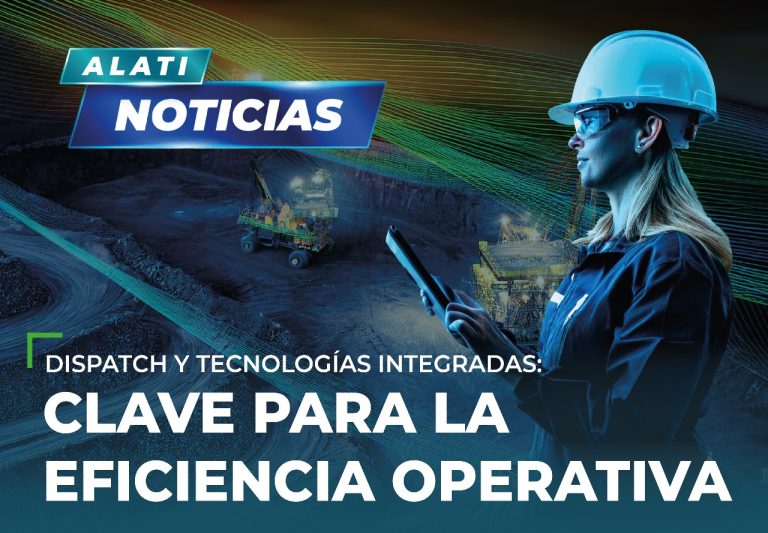 Dispatch y tecnologías integradas para la minería - Noticias Mining Alati